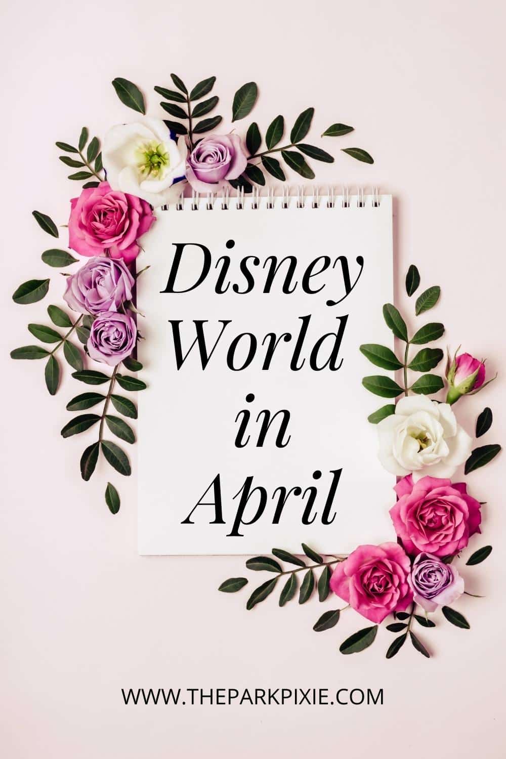 A Complete Guide to Walt Disney World in April 2025 • The Park Pixie