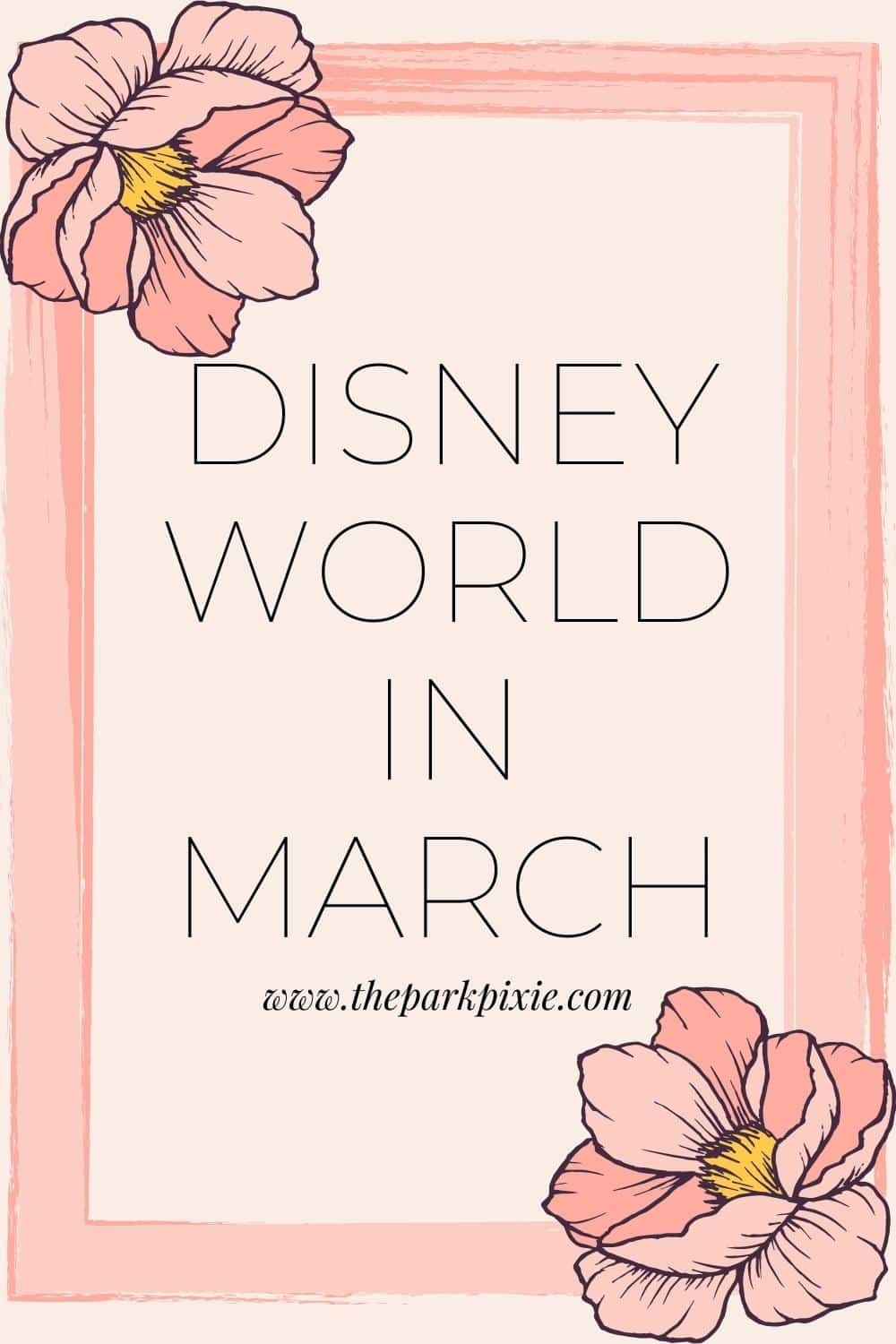 A Complete Guide to Walt Disney World in March 2025 • The Park Pixie