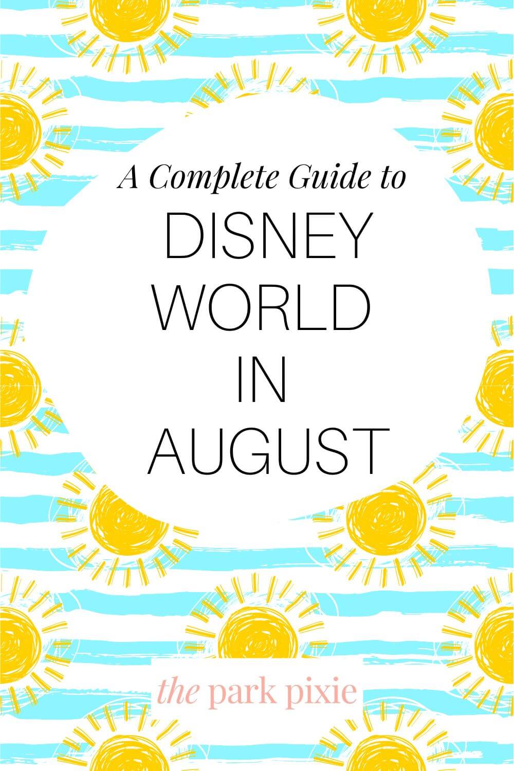 A Complete Guide to Walt Disney World in August 2025 • The Park Pixie