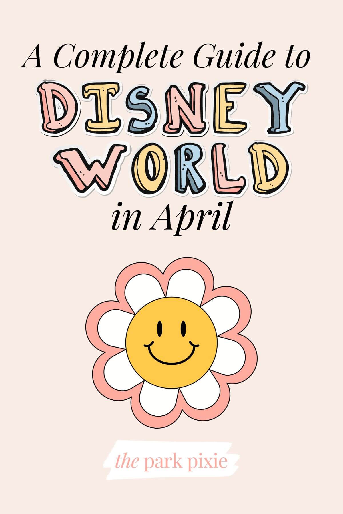 A Complete Guide to Walt Disney World in April 2025 • The Park Pixie