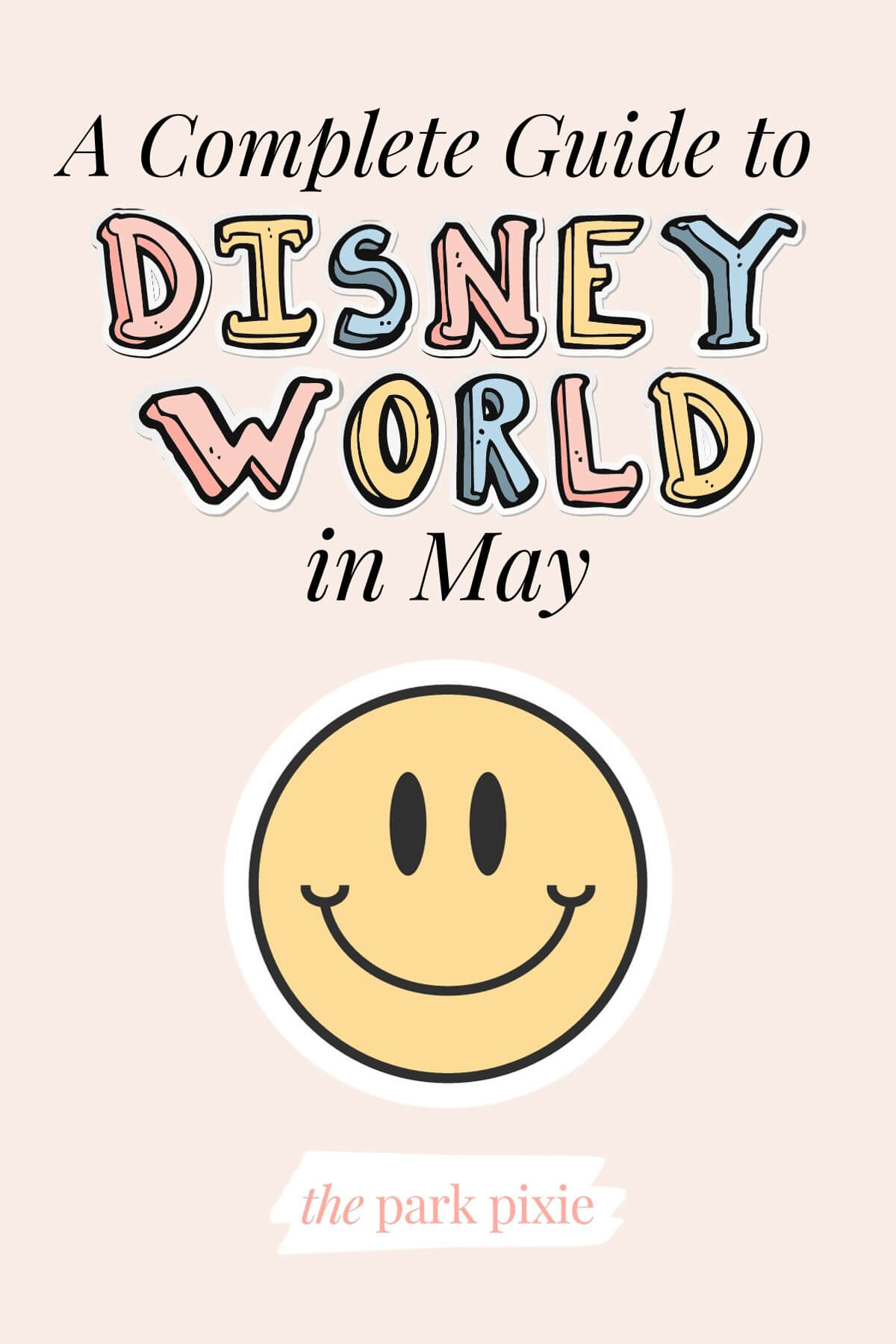 A Complete Guide to Walt Disney World in May 2025 • The Park Pixie